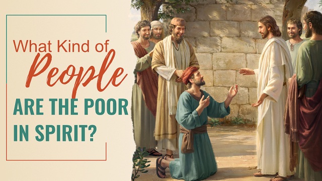 What Kind of People Are the Poor in Spirit? (Matthew 5:3)