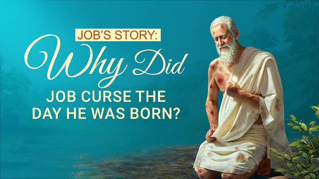 Job’s Story: Why Did Job Curse the Day He Was Born?