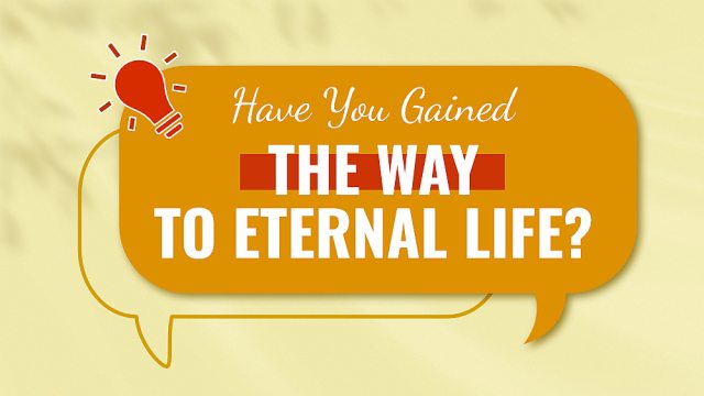 Have You Gained the Way to Eternal Life? | GOSPEL OF THE DESCENT OF THE ...