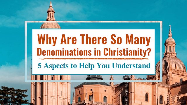 Why Are There So Many Denominations? 5 Aspects to Help You Understand