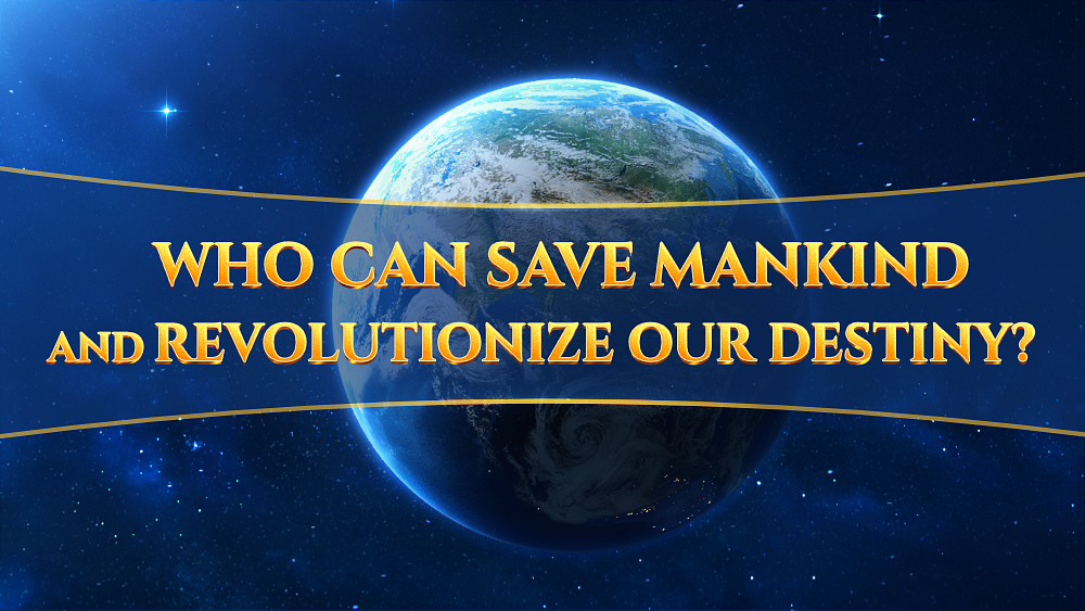 Who Can Save Mankind and Revolutionize Our Destiny? | GOSPEL OF THE ...