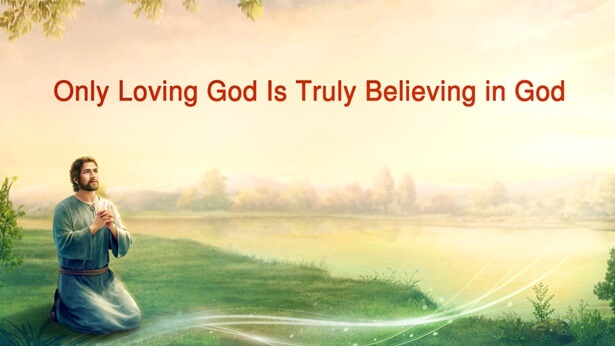 Only Loving God Is Truly Believing in God | GOSPEL OF THE DESCENT OF ...